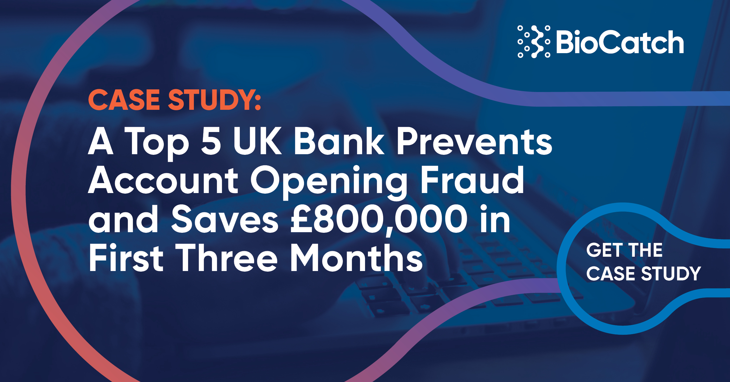 A Top 5 UK Bank Prevents Account Opening Fraud and Saves £800,000 in ...