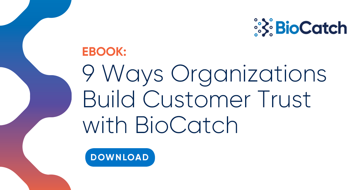 9 Ways Organizations Build Customer Trust with BioCatch